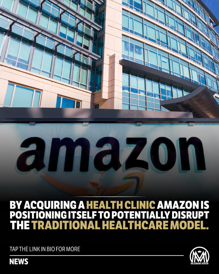 Healthcare strategy, Amazon completes the acquisition of a health Clinic.
